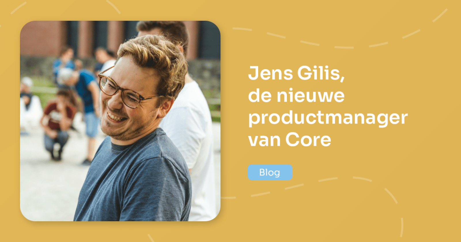 Blog - Jens Gilis, de nieuwe productmanager van Core - Crius Group
